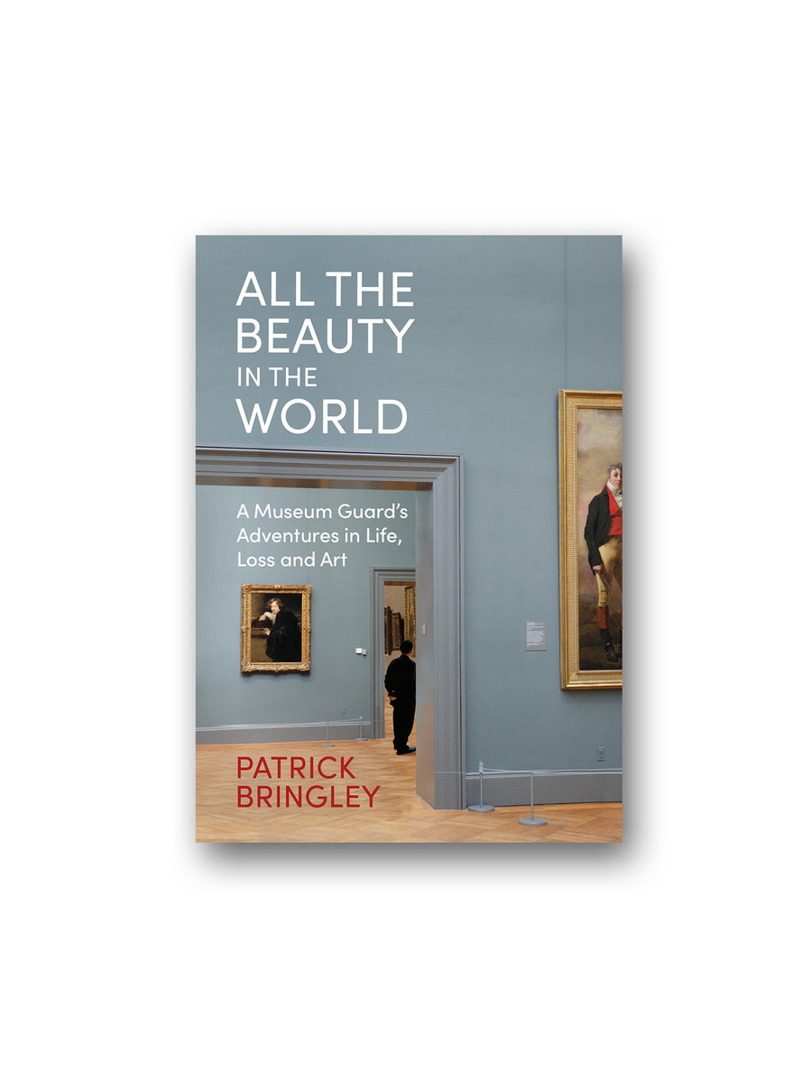 All the Beauty in the World : A Museum Guard's Adventures in Life, Los ...