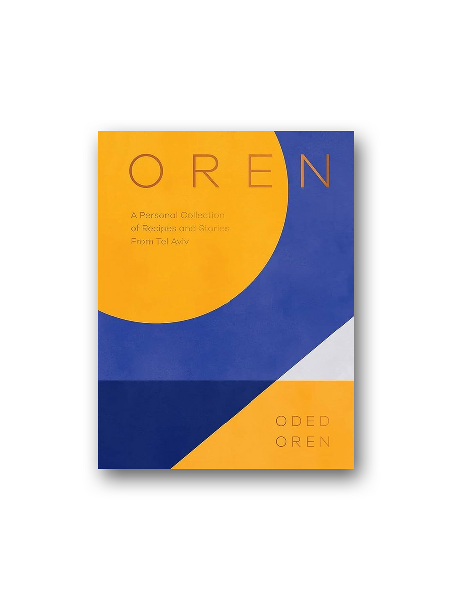 Oren: An Eastern Mediterranean Food Story from Tel Aviv – Minoa Books