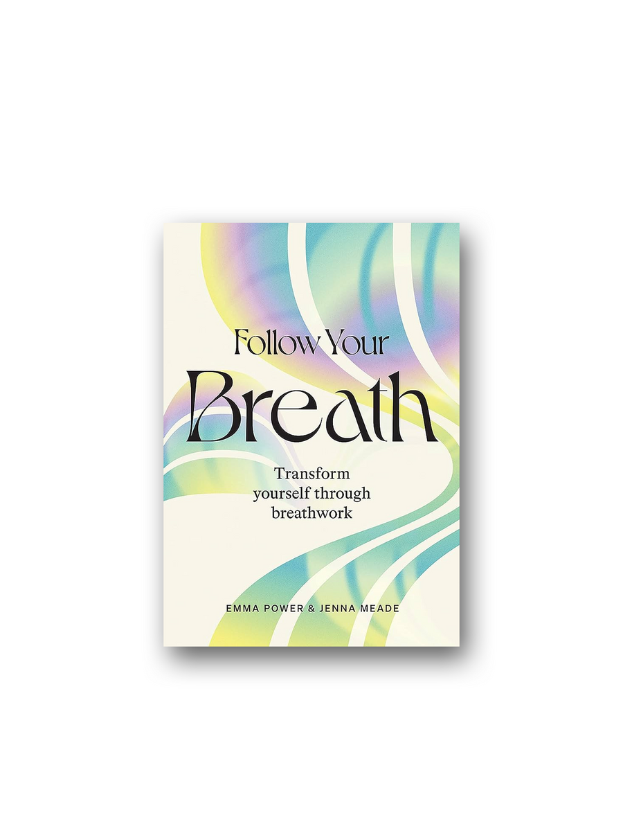 Follow Your Breath: Transform Yourself Through Breathwork – Minoa Books