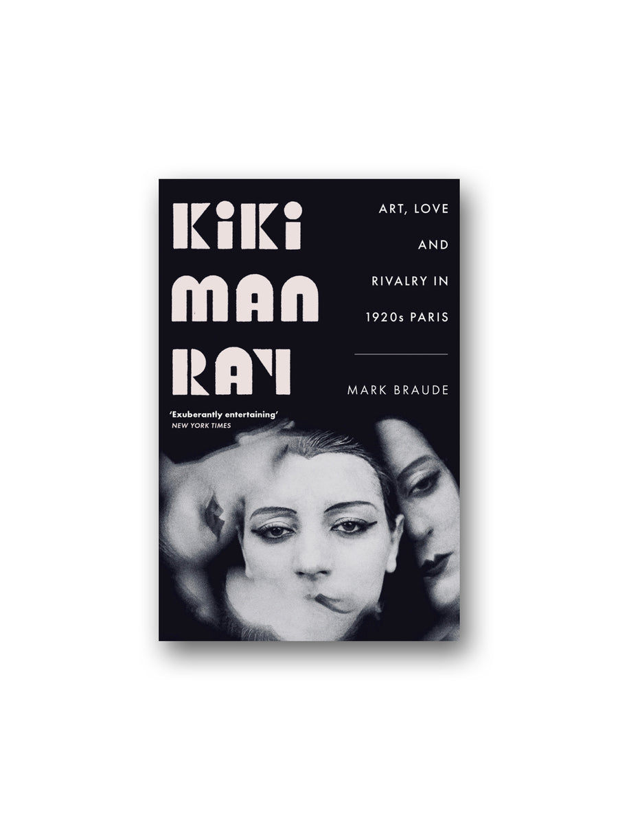 Kiki Man Ray: Art, Love and Rivalry in 1920s Paris – Minoa Books
