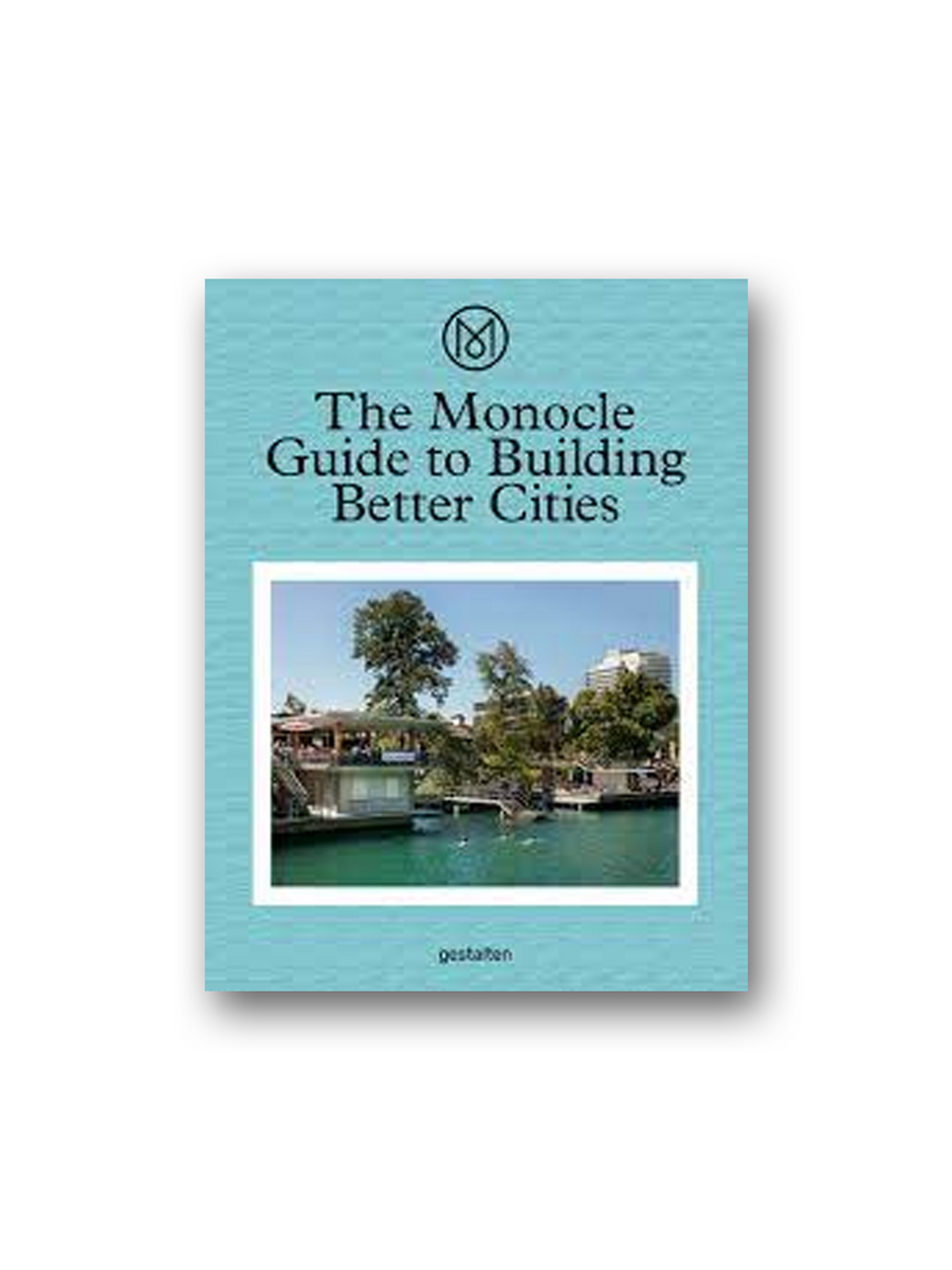 The Monocle Guide To Building Better Cities Minoa Books