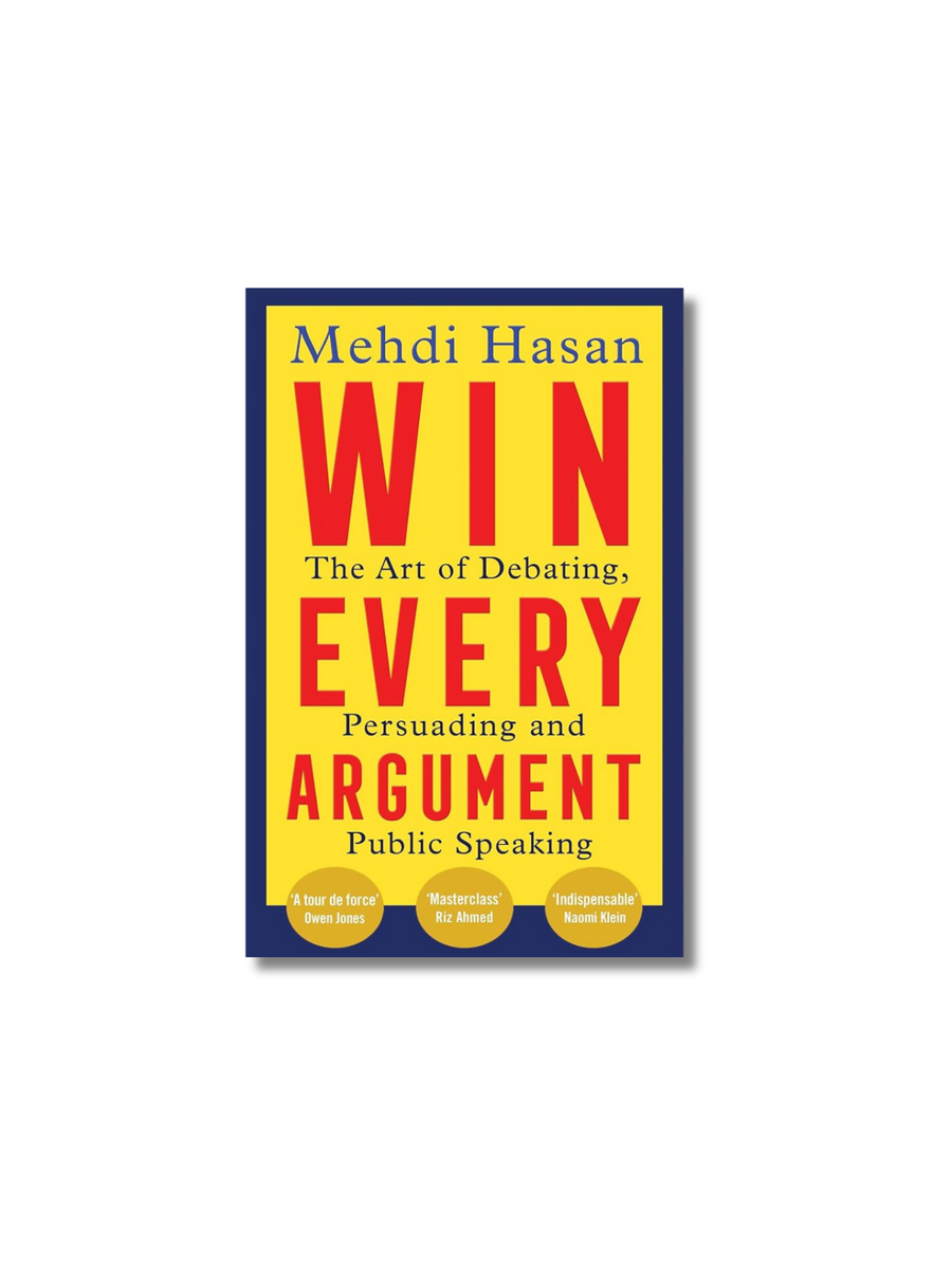 Win Every Argument: The Art of Debating, Persuading and Public Speakin ...