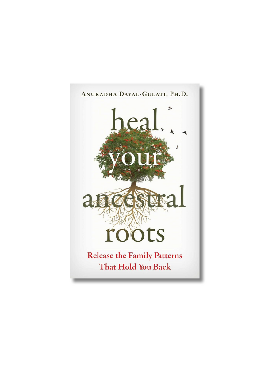 Heal Your Ancestral Roots: Release the Family Patterns That Hold You B ...