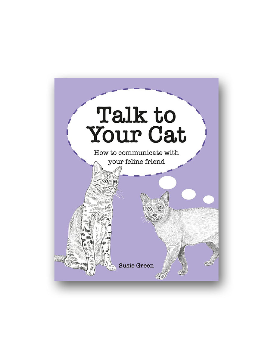Talk to Your Cat : How to Communicate with Your Feline Friend – Minoa Books