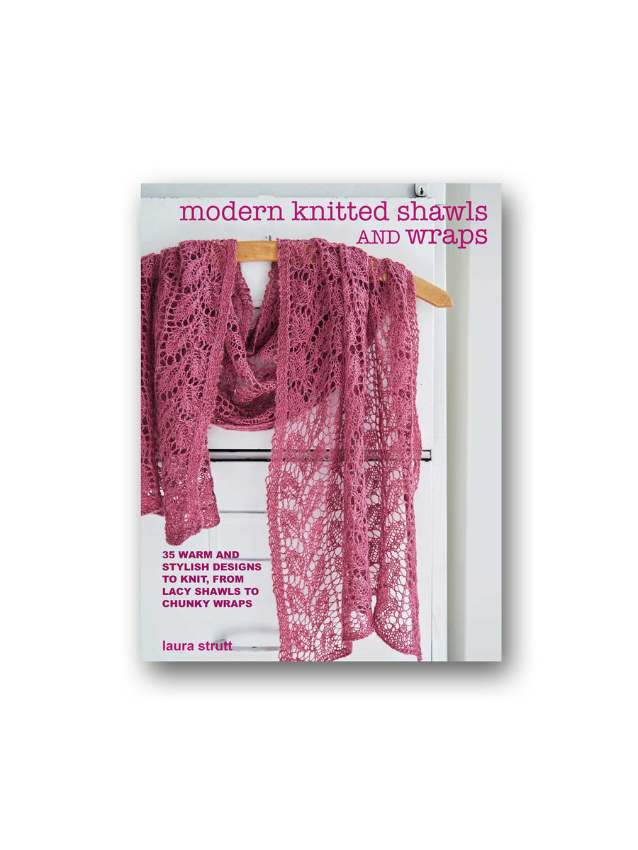 Modern Knitted Shawls and Wraps : 35 Warm and Stylish Designs to Knit ...