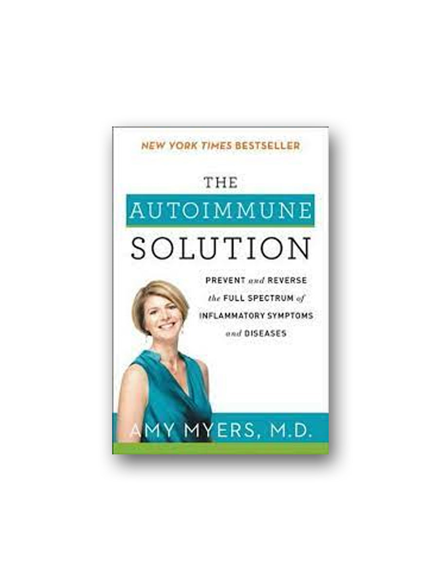 The Autoimmune Solution : Prevent and Reverse the Full Spectrum of Inf ...
