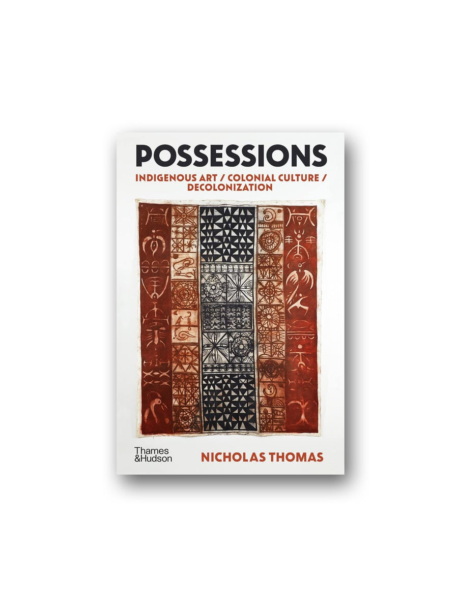 Possessions : Indigenous Art / Colonial Culture / Decolonization ...
