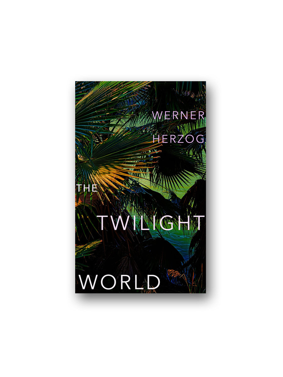 The Twilight World : The first novel from iconic filmmaker Werner Herz ...